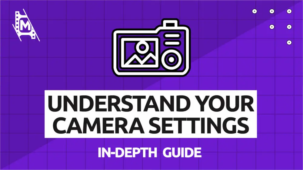 Understand your Camera - An In-Depth Guide - MediaEquipt