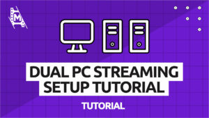 Ultimate Dual PC Streaming Setup Tutorial - An In-Depth Guide - MediaEquipt