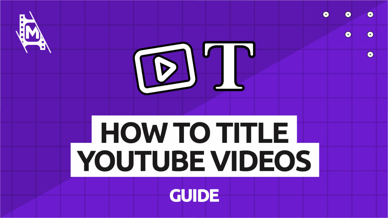 How to Title Youtube Videos: Best Practices For More Views - MediaEquipt