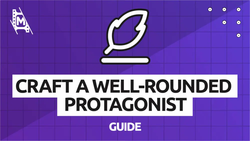 How to Write a Well-Rounded Protagonist for Your Story - MediaEquipt