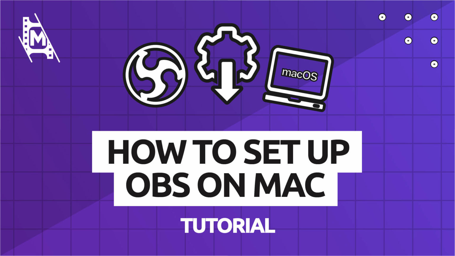 How to Setup OBS Studio on Mac: Install & Configure - MediaEquipt
