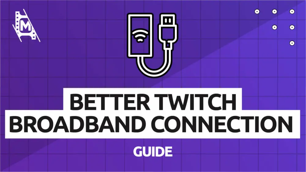How to Get a Better Twitch Broadband Connection: 12 Tips - MediaEquipt
