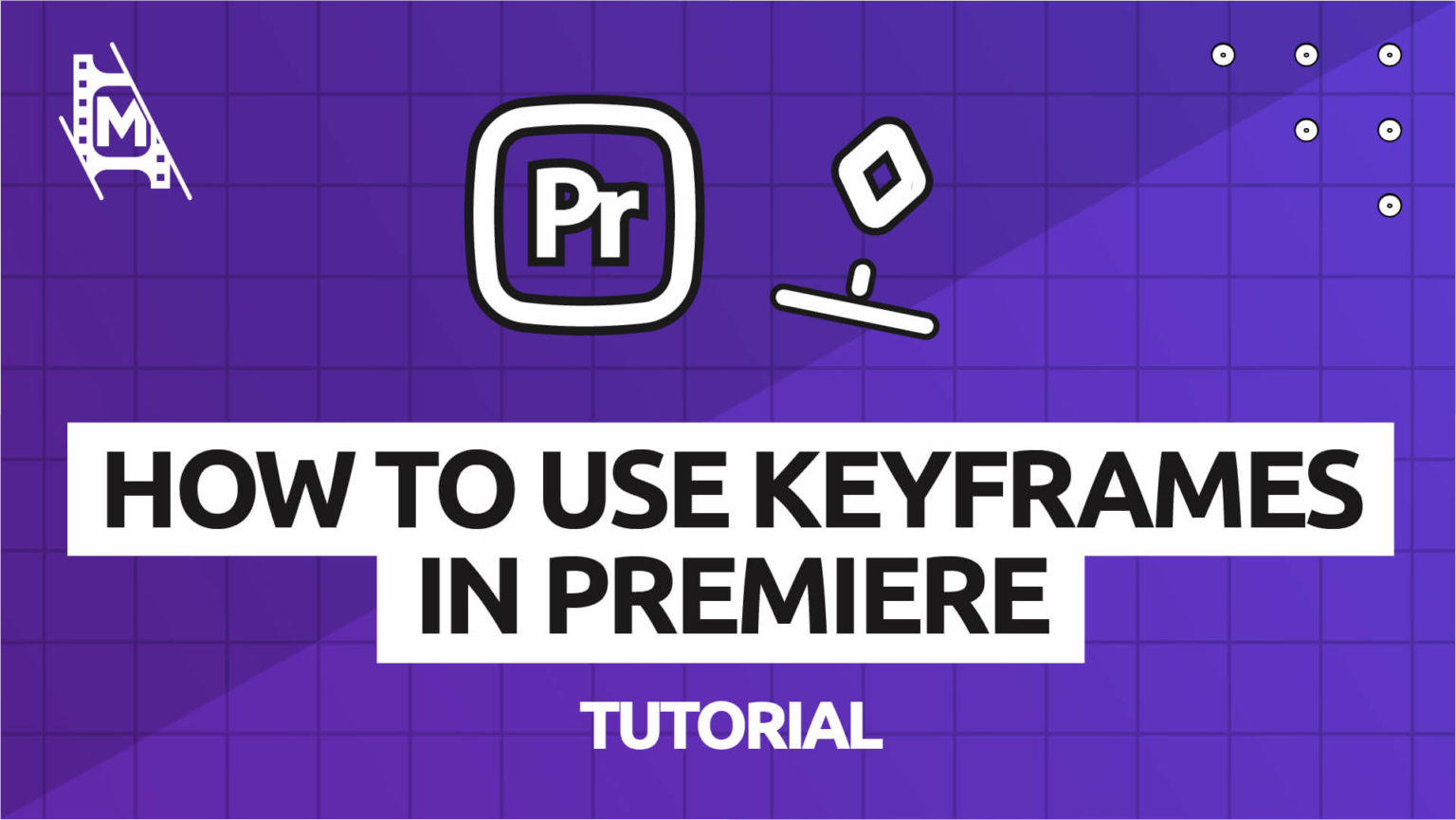 Premiere Pro Keyframes Tutorial for Beginners - MediaEquipt