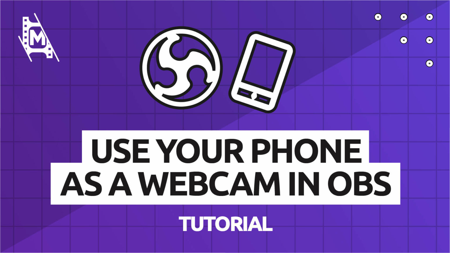 How To Use Your Phone As A Webcam In OBS Studio - MediaEquipt
