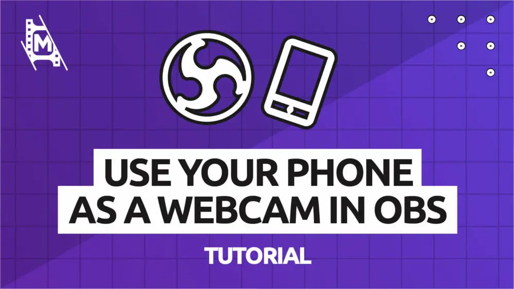 How To Use Your Phone As A Webcam In OBS Studio – MediaEquipt